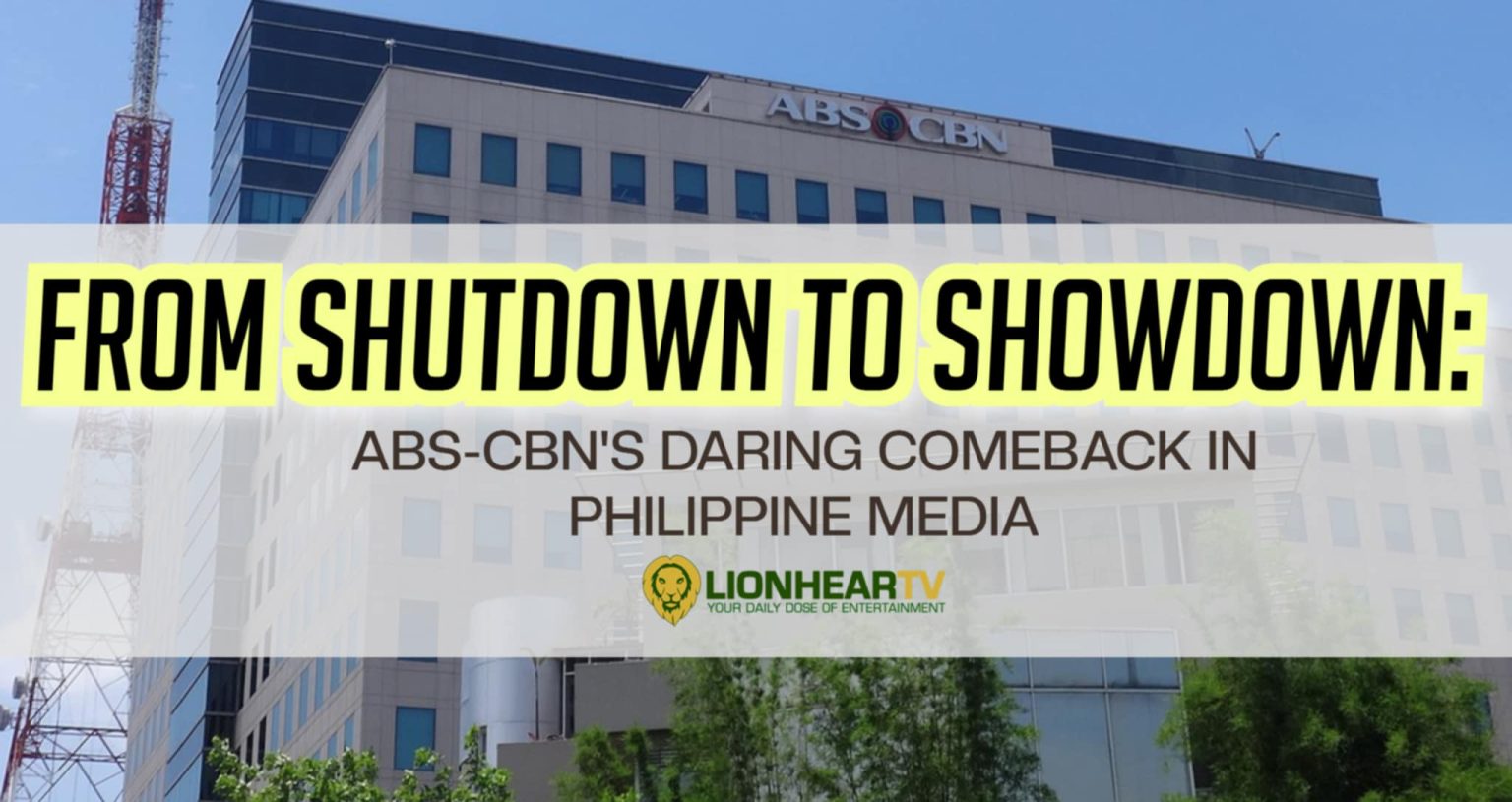From Shutdown to Showdown: ABS-CBN’s Daring Comeback in Philippine Media - LionhearTV